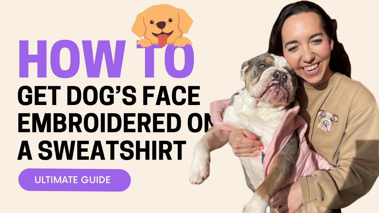 How to Get Your Dog’s Face Embroidered on a Sweatshirt: The Ultimate ...